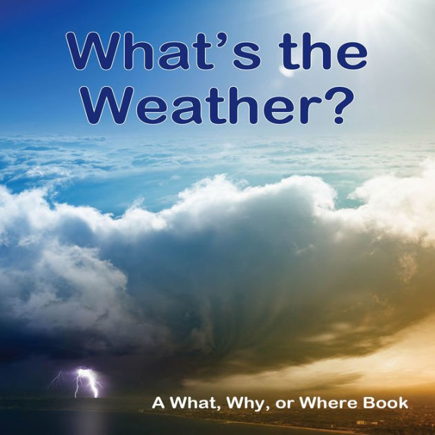 What's the Weather? A What, Why or Where Book by Editorial, Donna ...