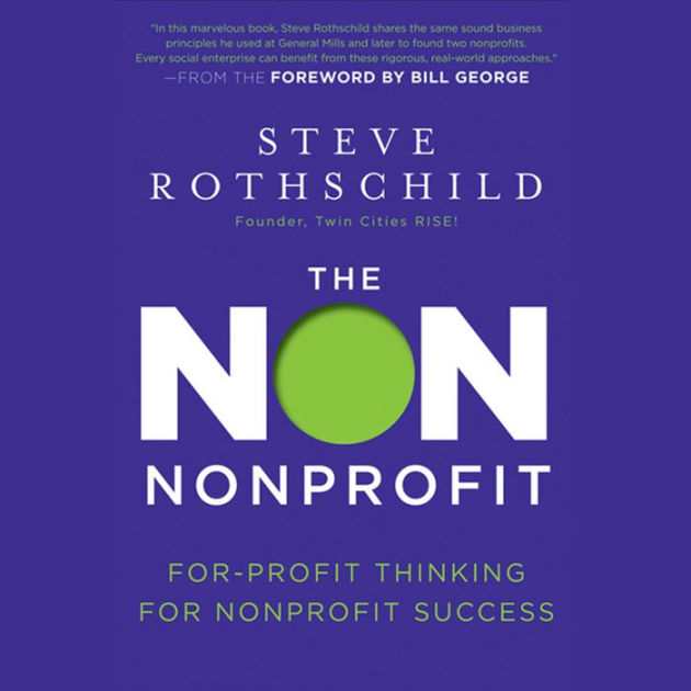 The Non Nonprofit: For-Profit Thinking for Nonprofit Success by Steve ...