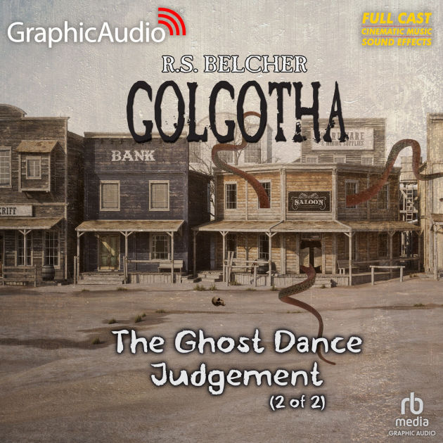 The Ghost Dance Judgement, 2 of 2: Golgotha 4: Dramatized Adaptation by ...