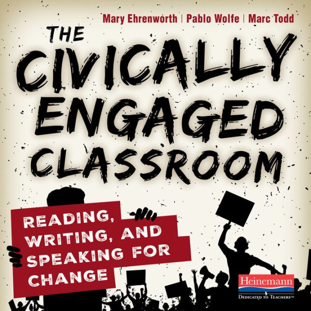 The Civically Engaged Classroom: Reading, Writing, and Speaking for ...