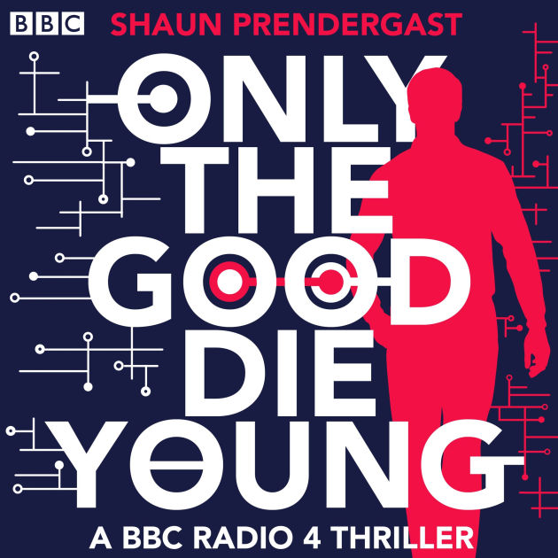Only The Good Die Young: A BBC Radio 4 Thriller by Shaun Prendergast ...