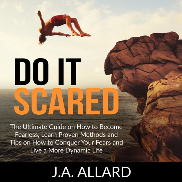 Do It Scared: The Ultimate Guide on How to Become Fearless, Learn ...