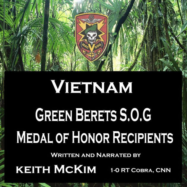 Vietnam Green Berets S.O.G. Medal of Honor Recipients by Keith McKim ...