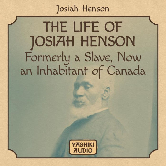 The Life of Josiah Henson, Formerly a Slave, Now an Inhabitant of ...