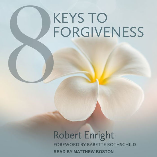 8 Keys to Forgiveness (8 Keys to Mental Health) by Robert Enright ...