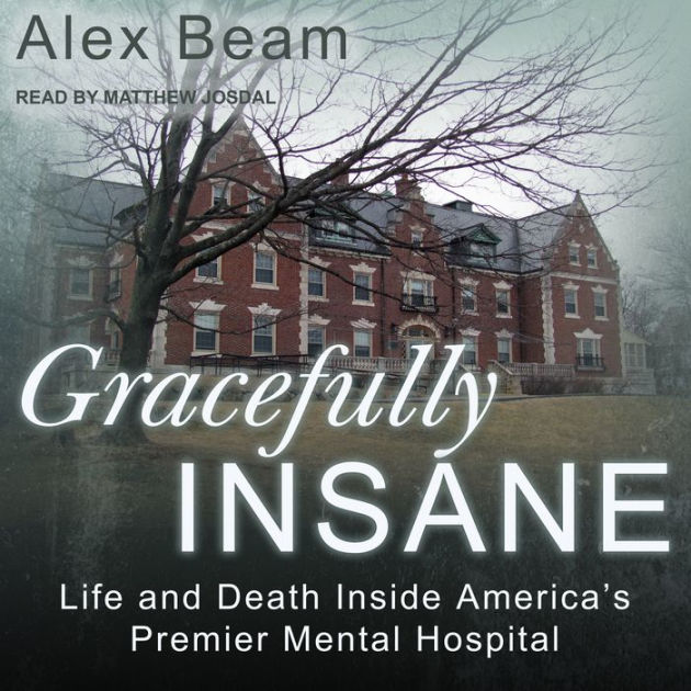 Gracefully Insane: Life and Death Inside America's Premier Mental ...