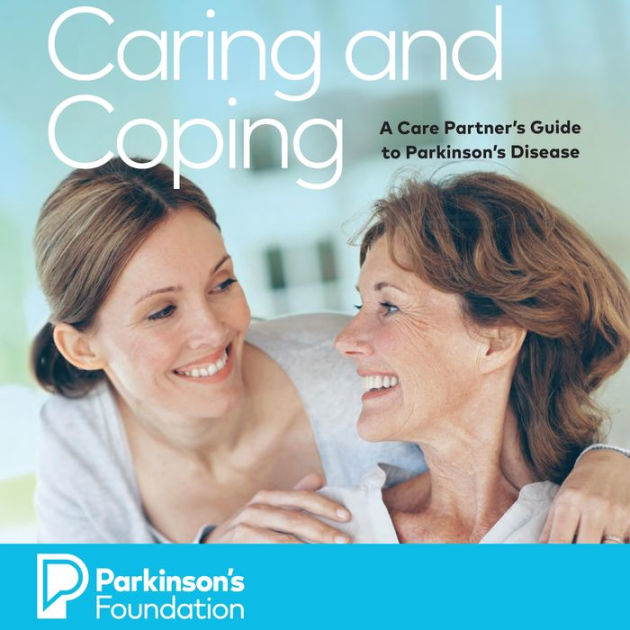 Caring and Coping: A Care Partner's Guide to Parkinson's Disease ...