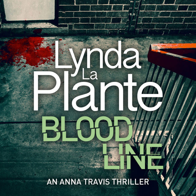 Bloodline: Anna Travis, Book 7 by Lynda La Plante, Kristin Atherton ...