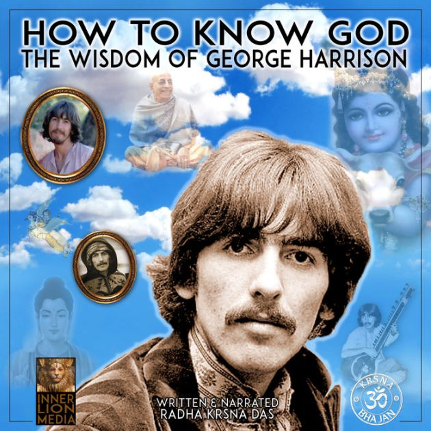 How To Know God: The Wisdom Of George Harrison by Radha Krsna Das ...