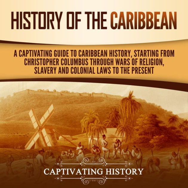 History of the Caribbean: A Captivating Guide to Caribbean History ...