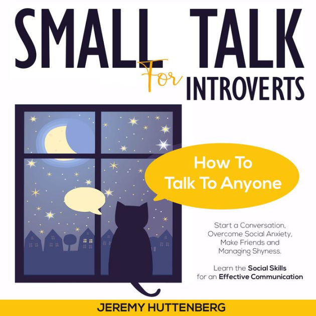 Small Talk for Introverts: How To Talk To Anyone: Start A Conversation ...