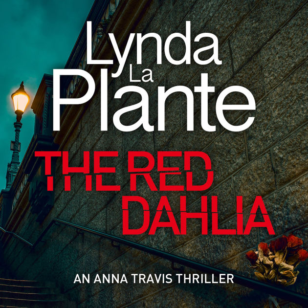 The Red Dahlia: Anna Travis, Book 2 by Lynda La Plante, Kristin ...