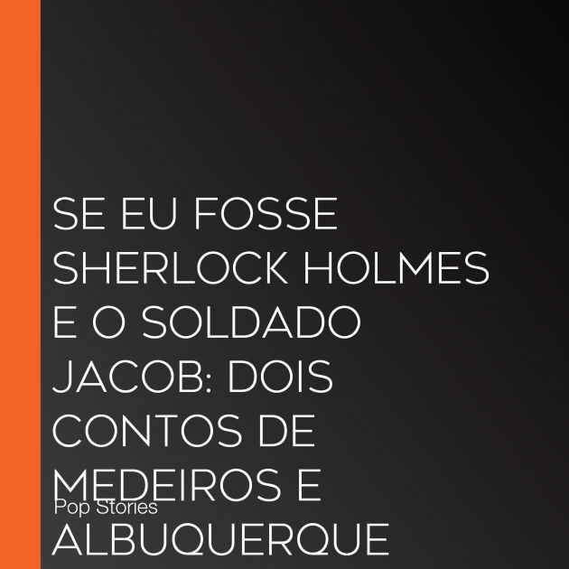 Se eu fosse Sherlock Holmes e O soldado Jacob - dois contos de Medeiros ...