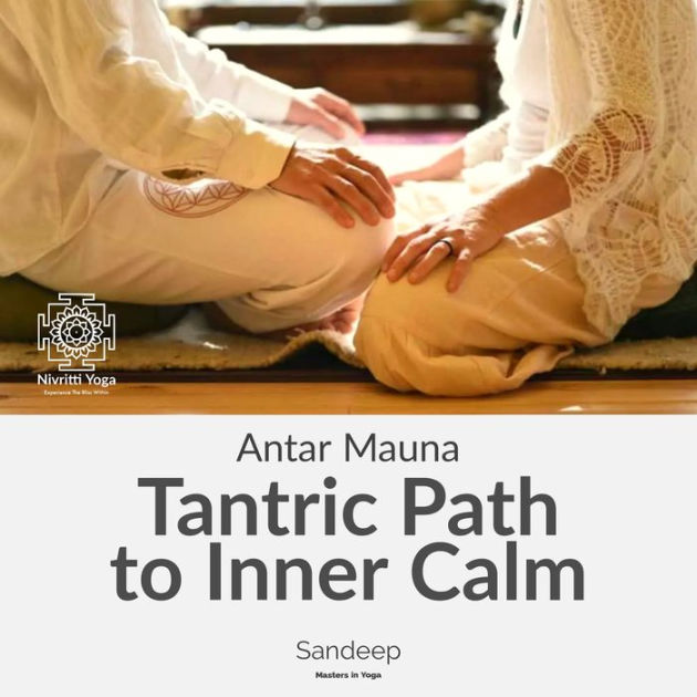 Antar Mauna: Tantric Path To Inner Calm: Release oppressive mental ...