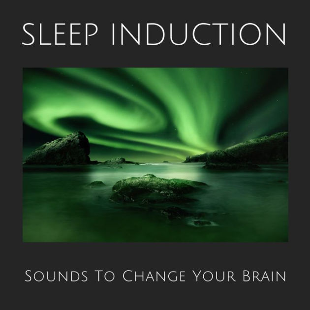 Sleep Induction: Sounds To Change Your Brain by Yella A. Deeken ...