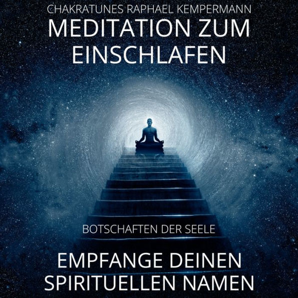 Meditation zum Einschlafen - Empfange deinen spirituellen Namen: Botschaften der Seele by ...