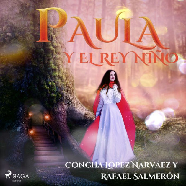 Paula y el rey niño by Concha López, Rafael Salmerón, Sonia Román ...