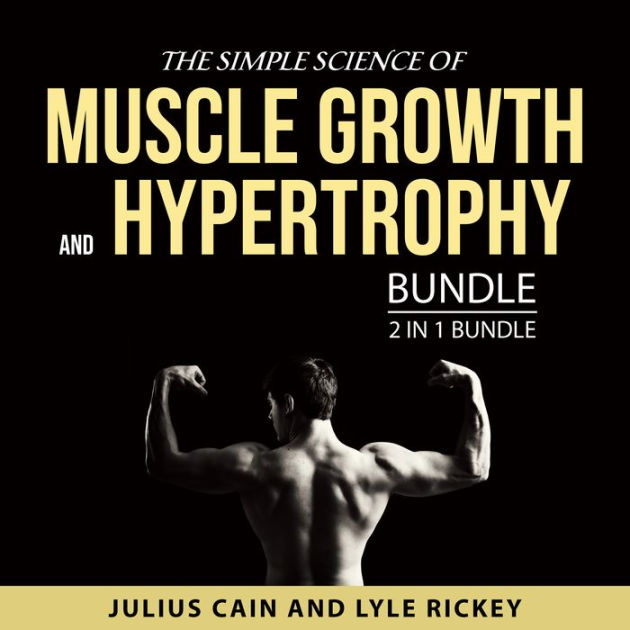 The Simple Science of Muscle Growth and Hypertrophy Bundle, 2 in 1 ...
