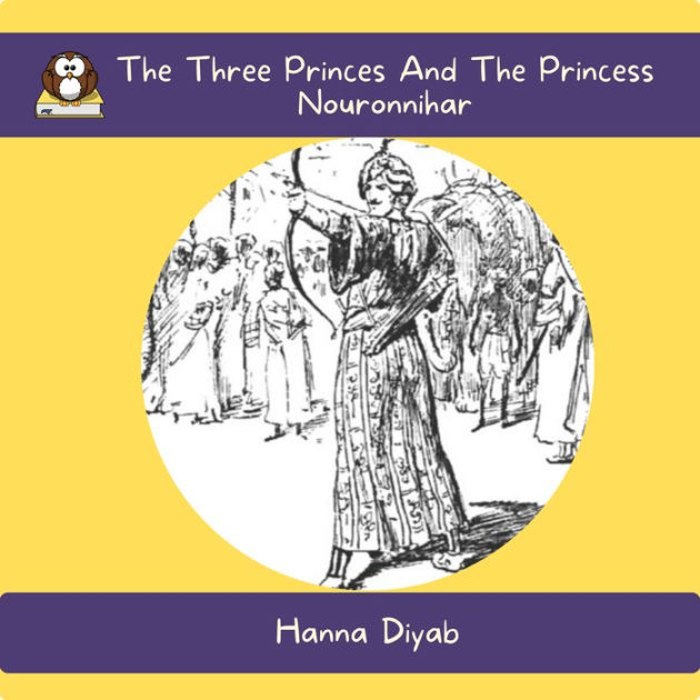 The Three Princes And The Princess Nouronnihar by Hanna Diyab, Olga ...
