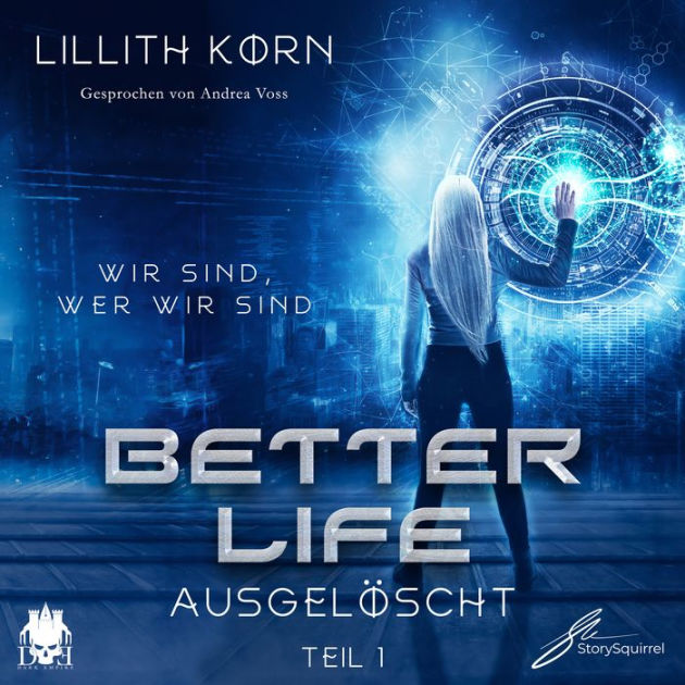 Better Life - Teil 1: Ausgelöscht by Lillith Korn, Andrea Voss ...