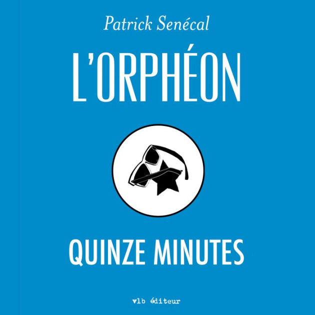 L'orphéon: Quinze minutes by Patrick Senécal, Véronique Perron, Tobie ...