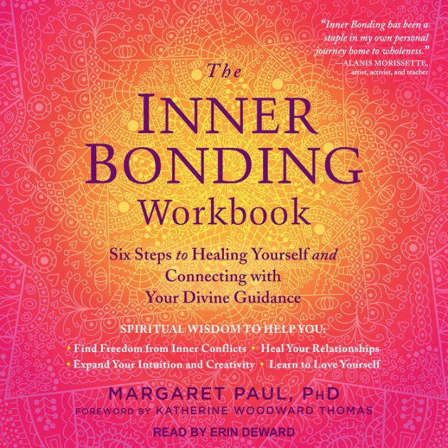 The Inner Bonding Workbook: Six Steps to Healing Yourself and ...