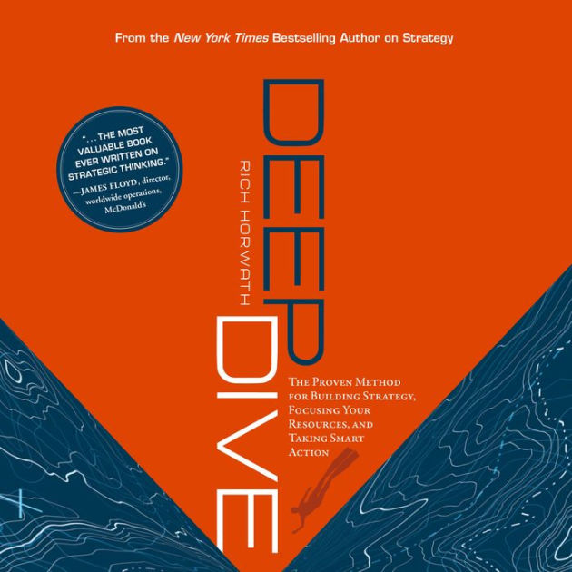 Deep Dive: The Proven Method for Building Strategy, Focusing Your ...