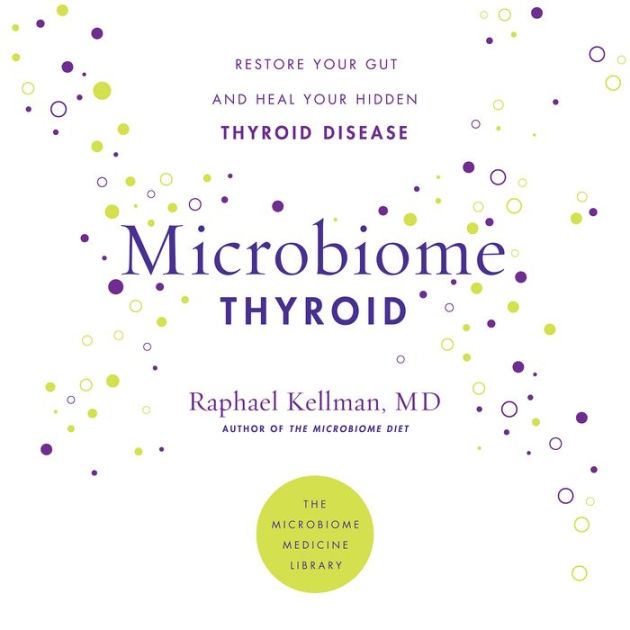 Microbiome Thyroid: Restore Your Gut and Heal Your Hidden Thyroid ...