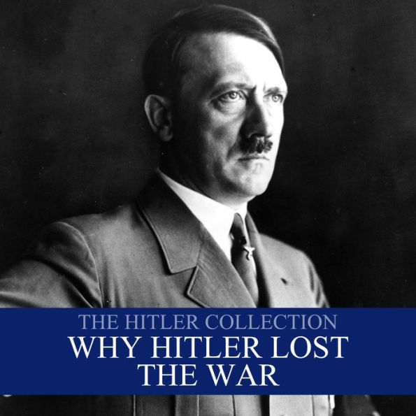 The Hitler Collection: Why Hitler Lost the War by Liam Dale | 2940177088570 | Audiobook (Digital ...