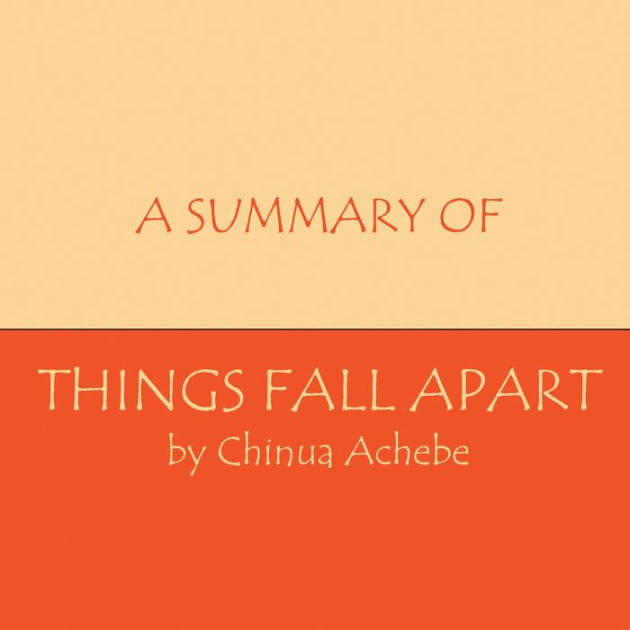 A Summary of Things Fall Apart (Abridged) by Chinua Achebe, Ron Masa ...