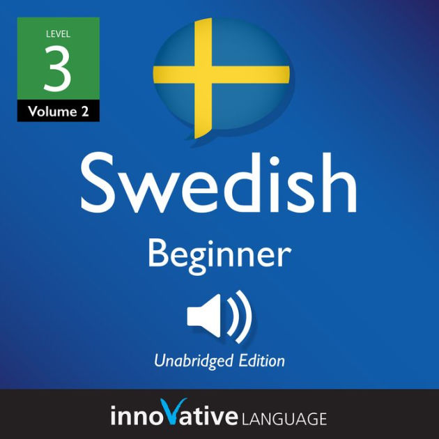 Learn Swedish - Level 4: Beginner Swedish, Volume 2: Lessons 1-25 by ...