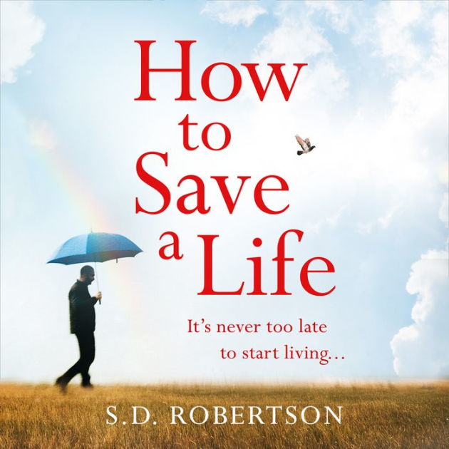 How to Save a Life by S.D. Robertson, Paperback | Barnes & Noble®