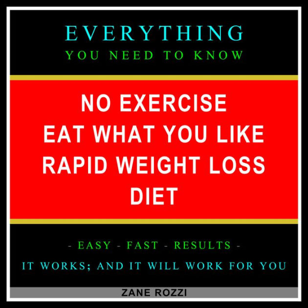 No Exercise Eat What You Like Rapid Weight Loss Diet: Everything You ...