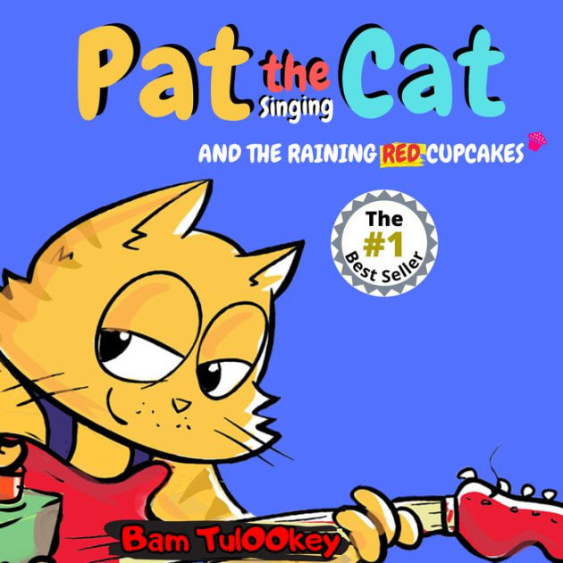 Pat the Cat And The Raining Red Cupcakes: An Exciting, Musical ...