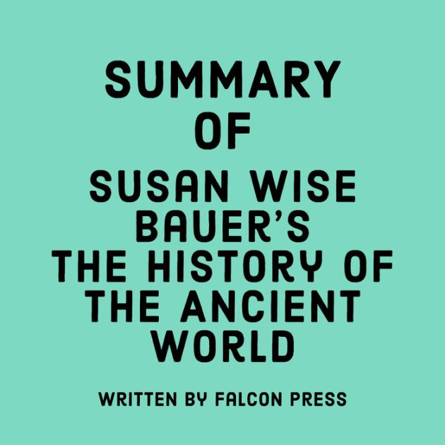 Summary of Susan Wise Bauer's The History of the Ancient World by ...