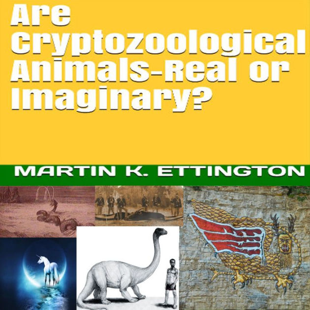 Are Cryptozoological Animals-Real or Imaginary? by Martin Ettington ...