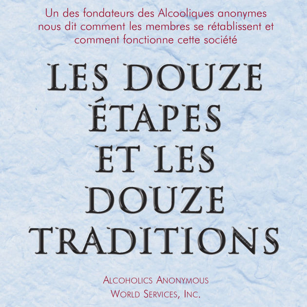 Les Douze Étapes et les Douze Traditions: Le « Douze et Douze » - Une ...