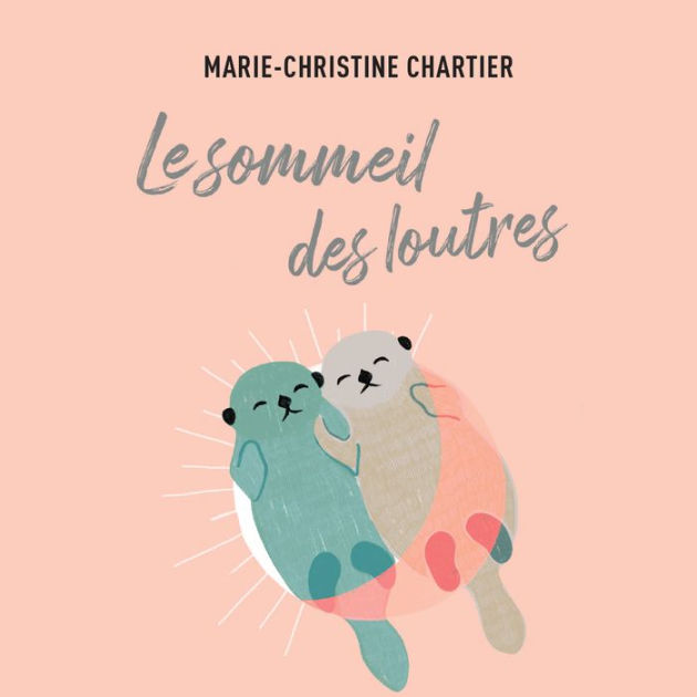 SOMMEIL DES LOUTRES, Le by Marie-Christine Chartier, Catherine Brunet ...