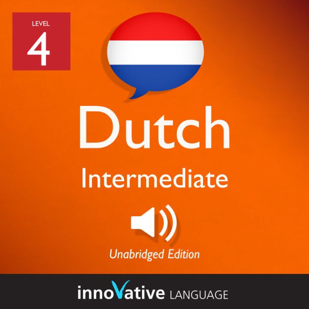 Learn Dutch - Level 4: Intermediate Dutch: Volume 1, Lessons 1-25 by ...