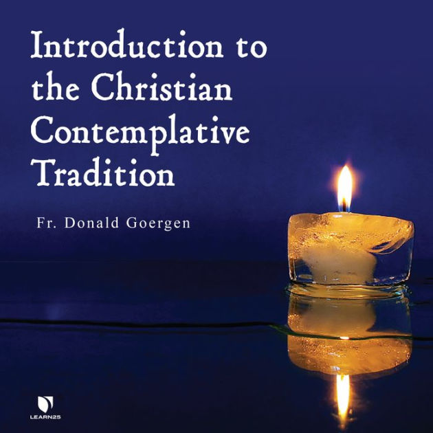 Introduction to the Christian Contemplative Tradition by Donald Goergen ...