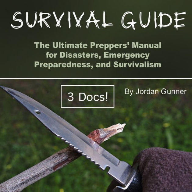 Survival Guide: The Ultimate Preppers' Manual for Disasters, Emergency ...
