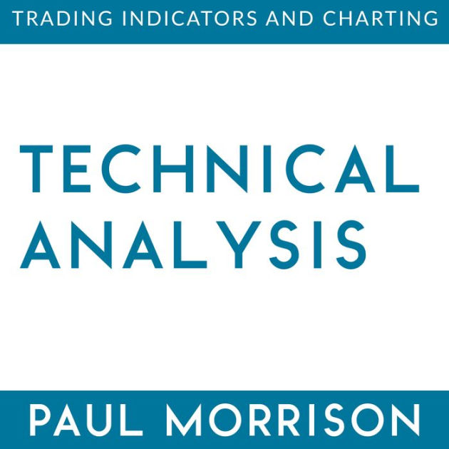 Technical Analysis: Trading Indicators and Charting by Paul Morrison ...