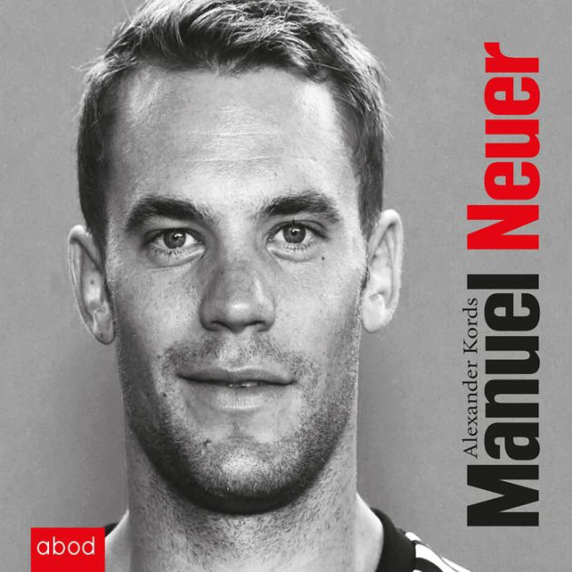 Manuel Neuer: Biografie (Abridged) by Alexander Kords, Andreas Denk ...