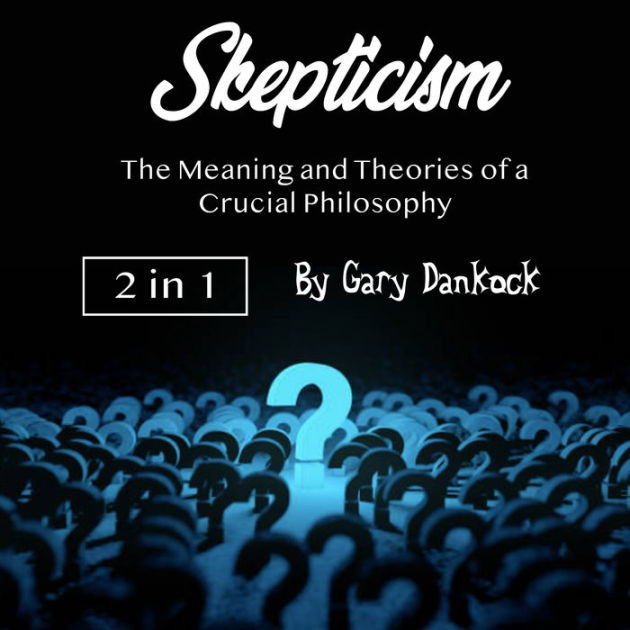 Skepticism: The Meaning and Theories of a Crucial Philosophy by Gary ...
