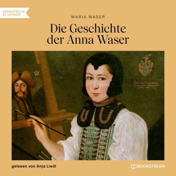 Die Geschichte der Anna Waser (Ungekürzt) by Maria Waser, Anja Liedl ...