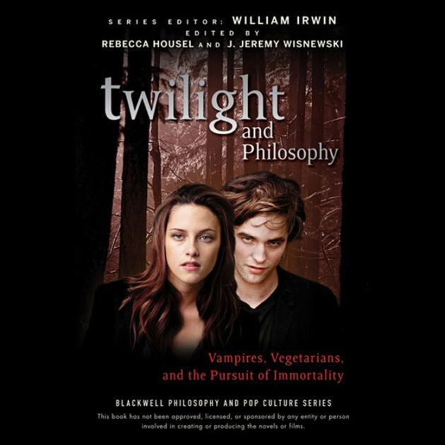Twilight and Philosophy: Vampires, Vegetarians, and the Pursuit of ...