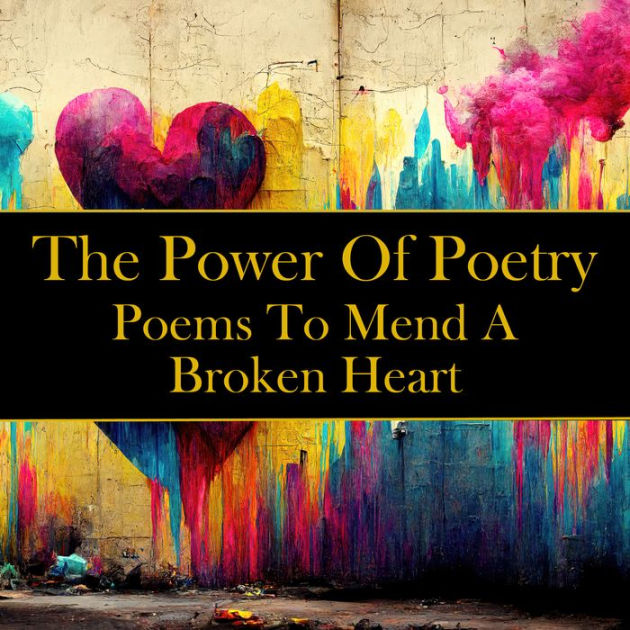 Power of Poetry, The - Poems To Mend A Broken Heart: Beautiful poems ...