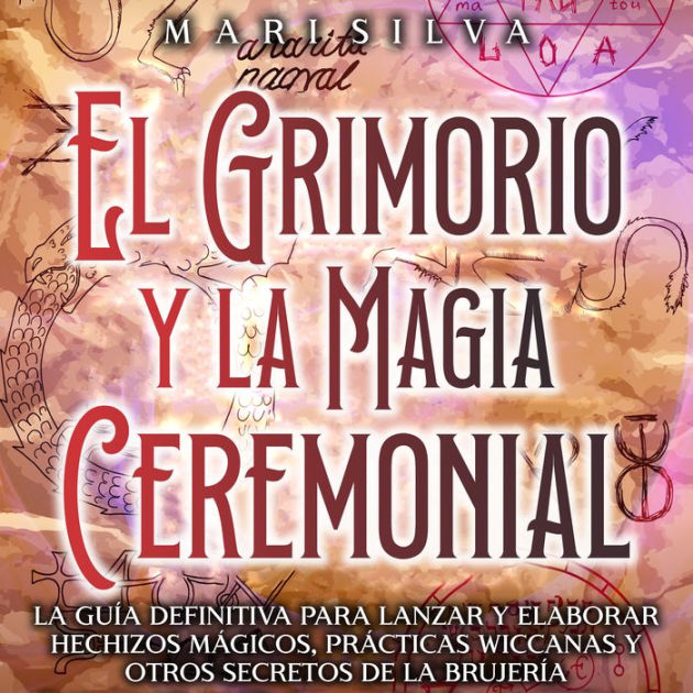 El Grimorio y la Magia Ceremonial: La guía definitiva para lanzar y ...