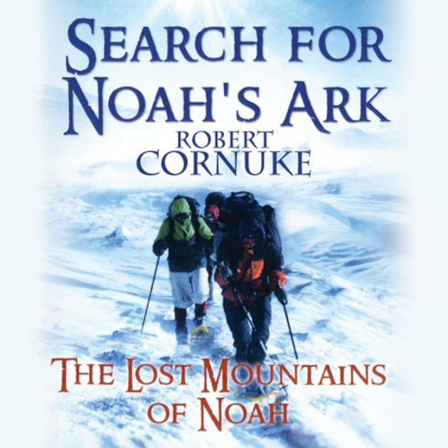 Search for Noah's Ark: The Lost Mountains of Noah by Bob Cornuke ...