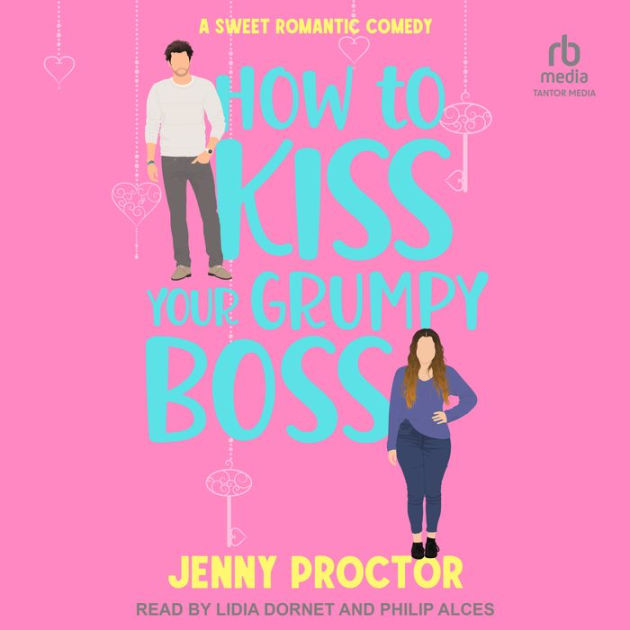 How to Kiss Your Grumpy Boss: A Sweet Romantic Comedy by Jenny Proctor ...